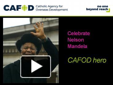 PPT – Celebrate Nelson Mandela CAFOD hero PowerPoint presentation ...