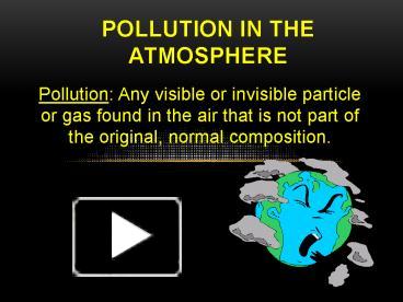 PPT – Pollution: Any visible or invisible particle or gas found in the ...