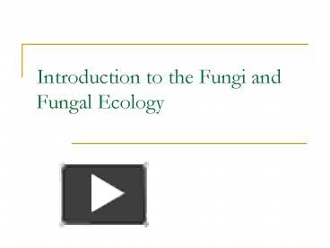 Introduction to the Fungi and Fungal Ecology presentation | free to view