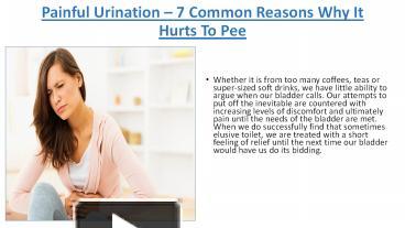Painful Urination – 7 Common Reasons Why It Hurts To Pee presentation ...