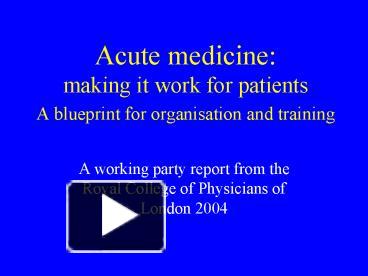 Acute medicine: making it work for patients A blueprint for ...