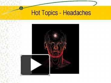 PPT – Hot Topics Headaches PowerPoint presentation | free to view - id ...