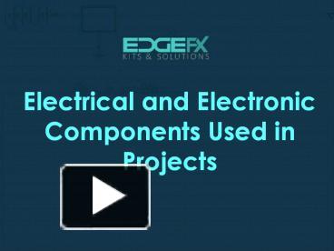 Components Used In Electrical and Electronic Projects presentation ...