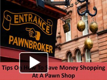 PPT – Tips On How To Save Money Shopping At A Pawn Shop PowerPoint ...