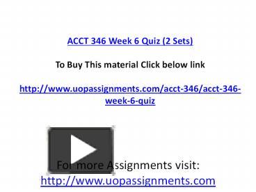 ACCT 346 Week 6 Quiz (2 Sets) presentation | free to download