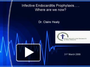 Infective Endocarditis Prophylaxis'' Where are we now presentation ...