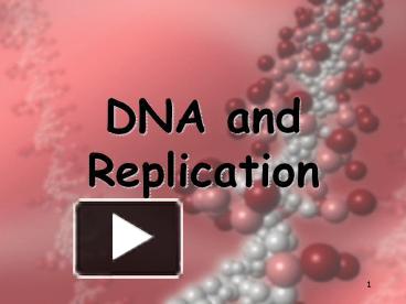 PPT – DNA and Replication PowerPoint presentation | free to view - id ...