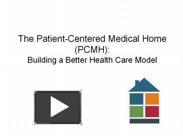 The Patient-Centered Medical Home (PCMH): Building a Better Health Care ...