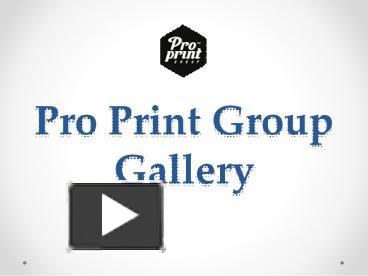 PPT – Pro Print Group Gallery PowerPoint presentation | free to ...