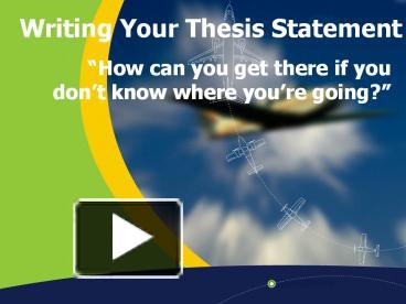 Writing Your Thesis Statement presentation | free to view