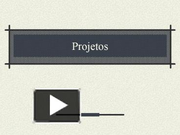 PPT – Projetos PowerPoint presentation | free to download - id: 80d213 ...