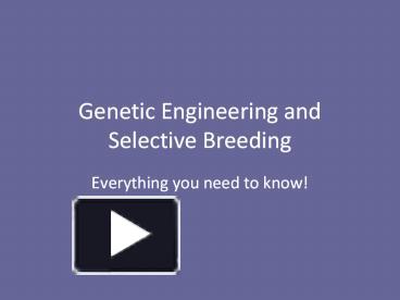 PPT – Genetic Engineering and Selective Breeding PowerPoint ...