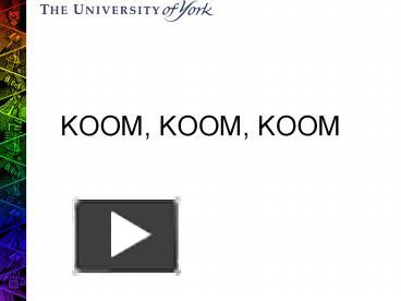 KOOM, KOOM, KOOM presentation | free to view