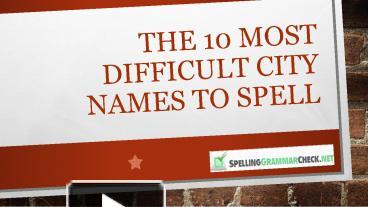 PPT – The 10 Most Difficult City Names to Spell PowerPoint presentation ...