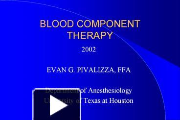 BLOOD COMPONENT THERAPY presentation | free to view