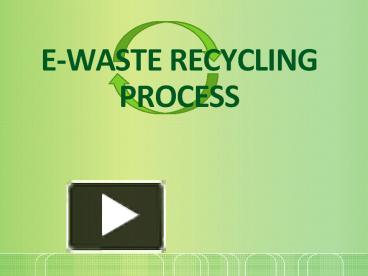 E-WASTE RECYCLING PROCESS presentation | free to download