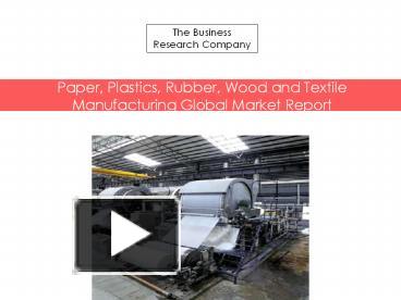 PPT – Paper, Plastics, Rubber, Wood and Textile Manufacturing ...