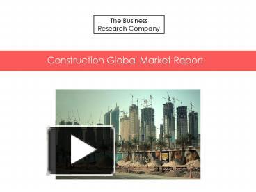 PPT – Construction Global Market Report Released By The Business ...