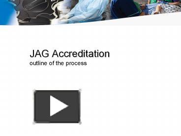 JAG Accreditation outline of the process presentation | free to view