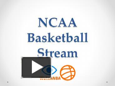 PPT – NCAA Basketball Stream PowerPoint presentation | free to download ...