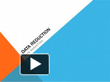 Data reduction presentation | free to download