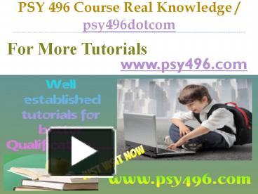 PSY 496 Course Real Knowledge / psy496dotcom presentation | free to ...