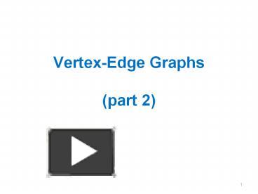 PPT – Vertex-Edge Graphs (part 2) PowerPoint presentation | free to ...