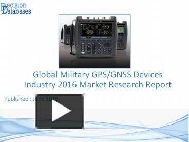 PPT – Military GPS/GNSS Devices Industry 2016 : Global Market Outlook ...