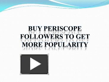 Benefits Of Getting Real Periscope Followers presentation | free to ...