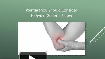 PPT – Pointers You Should Consider to Avoid Golfer’s Elbow PowerPoint ...