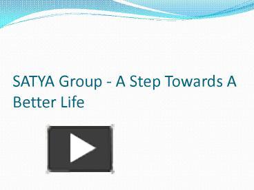 PPT – SATYA - A Step Towards A Better Life PowerPoint presentation ...