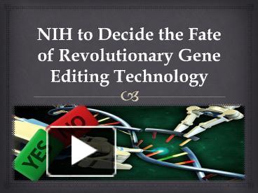 PPT – NIH to Decide the Fate of Revolutionary Gene Editing Technology ...