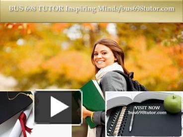 BUS 698 TUTOR Inspiring Minds/bus698tutor.com presentation | free to ...
