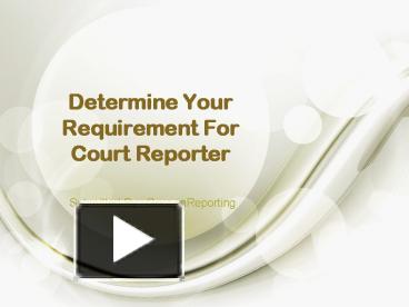 Determine Your Requirement For Court Reporter presentation | free to ...
