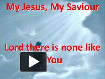 My Jesus, My Saviour presentation | free to download