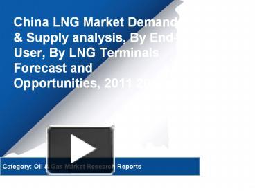 PPT – Aarkstore: China LNG Market PowerPoint presentation | free to ...