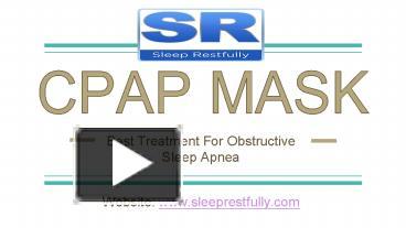 CPAP Mask - Treatment For Obstructive Sleep Apnea presentation | free ...