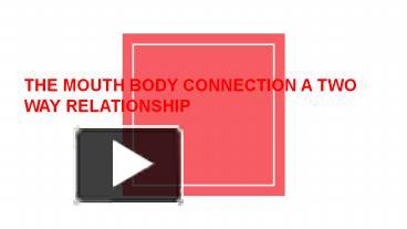 THE MOUTH BODY CONNECTION A TWO WAY RELATIONSHIP presentation | free to ...