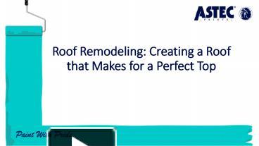 PPT – Roof Remodeling: Creating a Roof that Makes for a Perfect Top ...