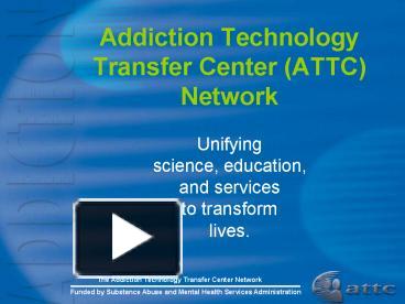 Addiction Technology Transfer Center ATTC Network presentation | free ...