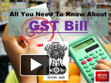 PPT – All You Need To Know About GST Bill PowerPoint presentation ...