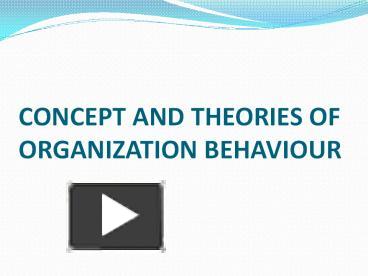 Concept and theories of organizational behavior presentation | free to view