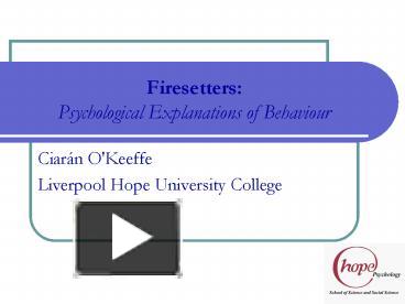 Firesetters: Psychological Explanations of Behaviour presentation ...