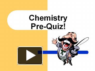 PPT – Chemistry Pre-Quiz! PowerPoint presentation | free to download ...