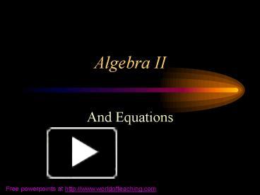 PPT – Algebra II PowerPoint presentation | free to view - id: 82eeb0-NjQyN