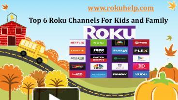 PPT – Top 6 roku channels for kids and family www.rokuhelp.com ...