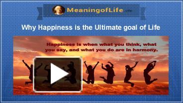 Why Happiness is the Ultimate goal of Life presentation | free to download