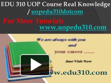 PPT – EDU 310 UOP Course Real Knowledge / uopedu310dotcom PowerPoint ...