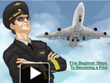 PPT – Five Beginner Steps to Becoming a Pilot PowerPoint presentation ...