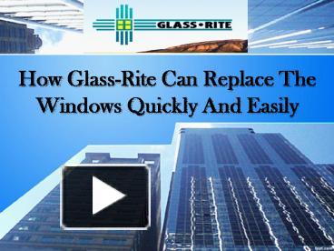 PPT – How Glass-Rite Can Replace The Windows Quickly And Easily ...
